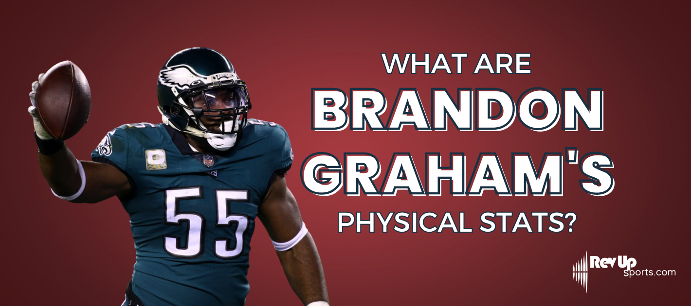 What Are Brandon Graham's Physical Stats? | | RevUp Sports