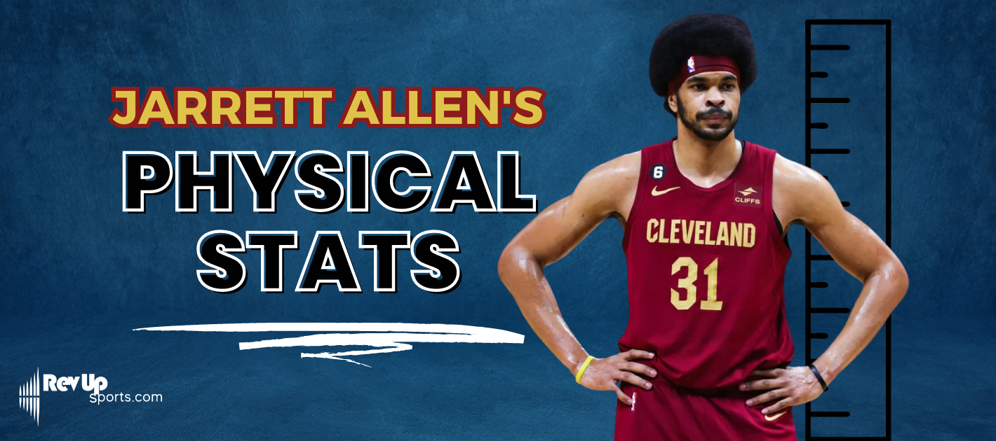 What Are Jarrett Allen s Physical Stats RevUp Sports