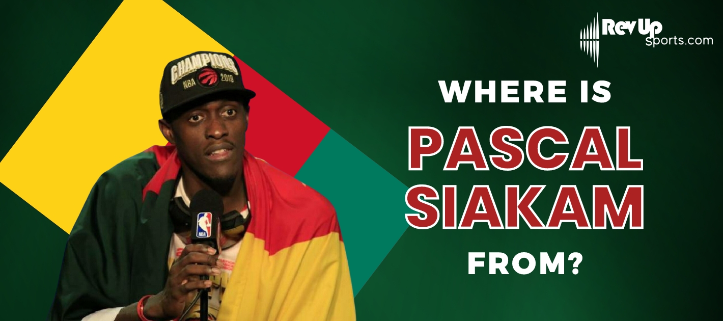 Where Is Pascal Siakam From? | | RevUp Sports