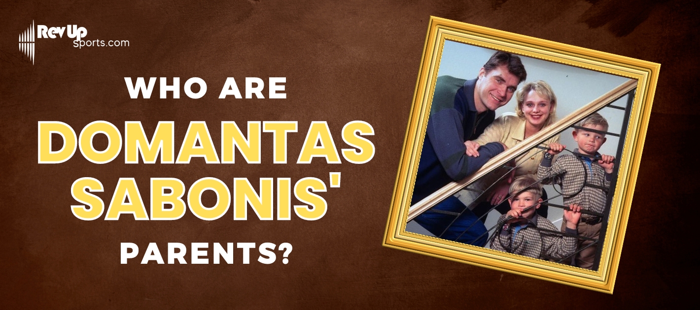 Who Are Domantas Sabonis' Parents? | | RevUp Sports